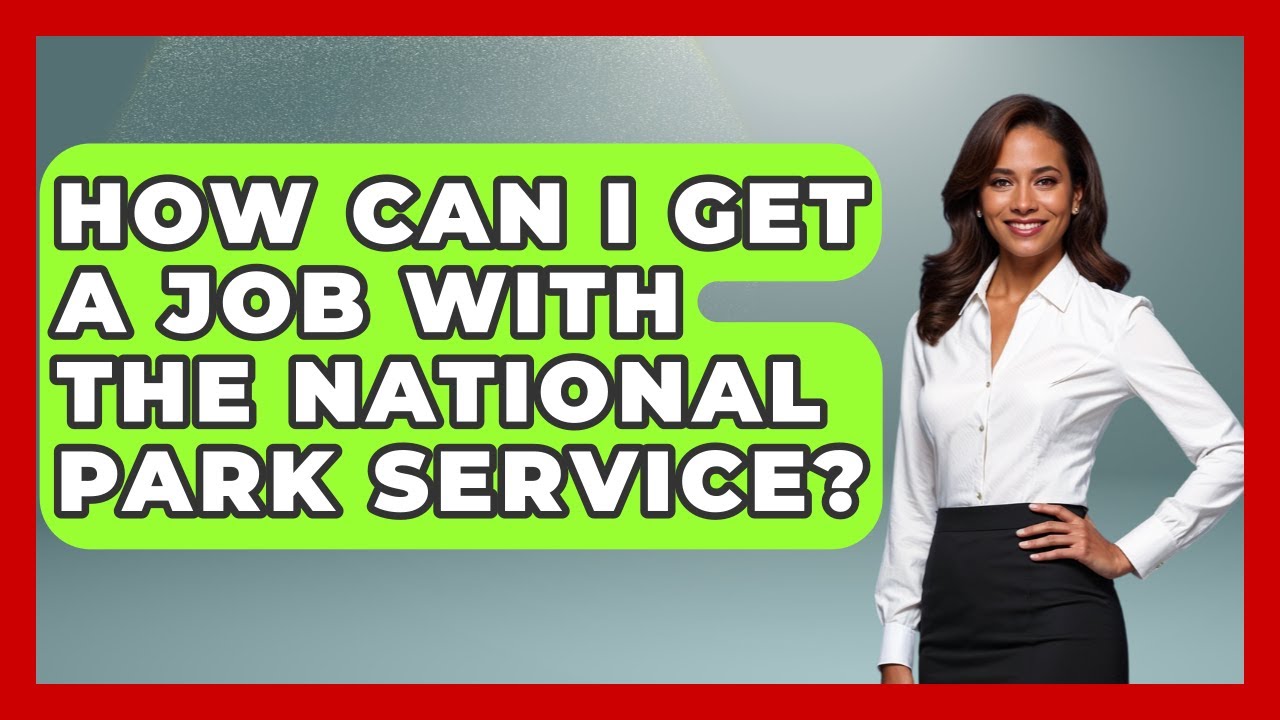 How Can I Get A Job With The National Park Service? - Exploring ...