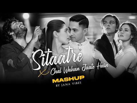 Chal Wahan Jaate Hain x Sitaare Mashup | Arijit Singh | Akhil | Jana Vibes