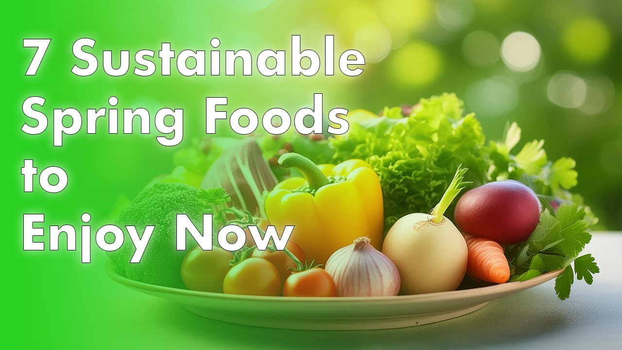 7 Sustainable Spring Foods to Enjoy Now - YouTube