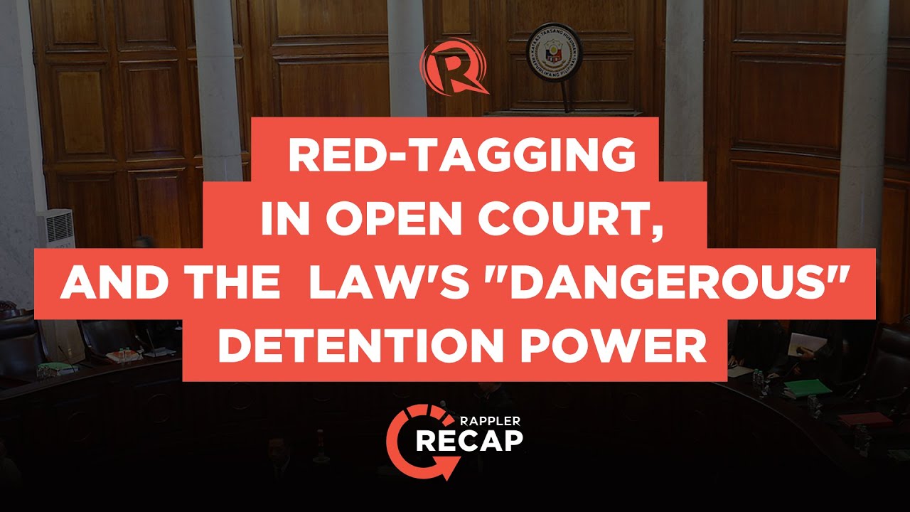 Rappler Recap: Red-tagging in open court, and the law's "dangerous ...