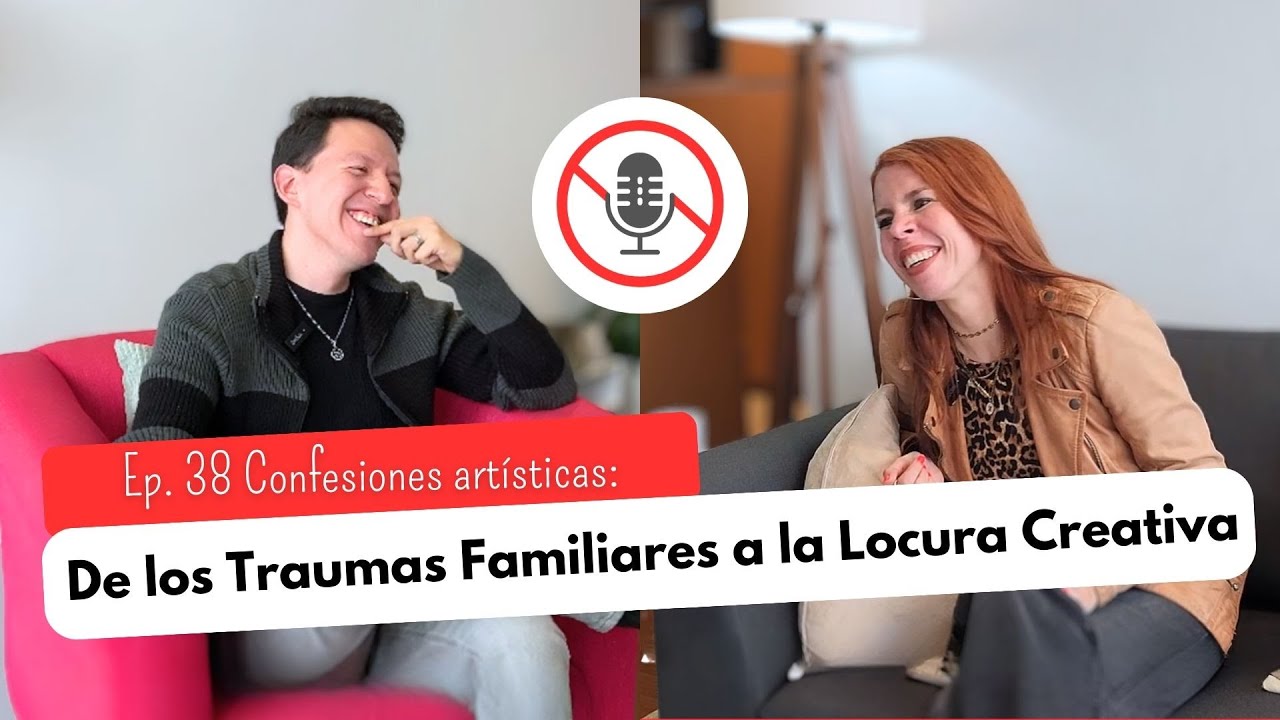 Ep. 38. Confesiones artísticas: De los Traumas Familiares a la Locura ...