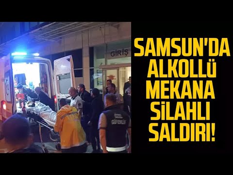 Samsun'da alkollü mekana silahlı saldırı!