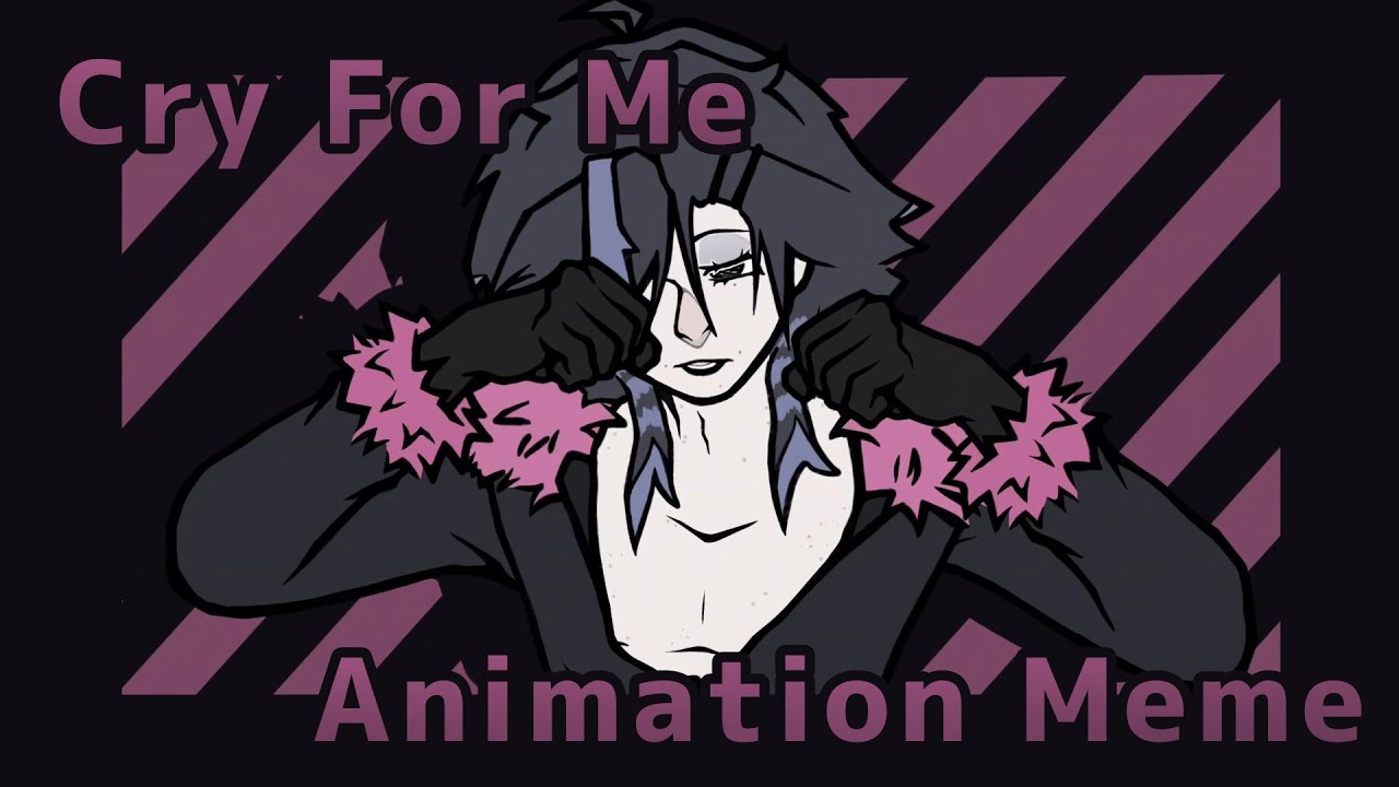 Cry For Me / Meme Animation - YouTube