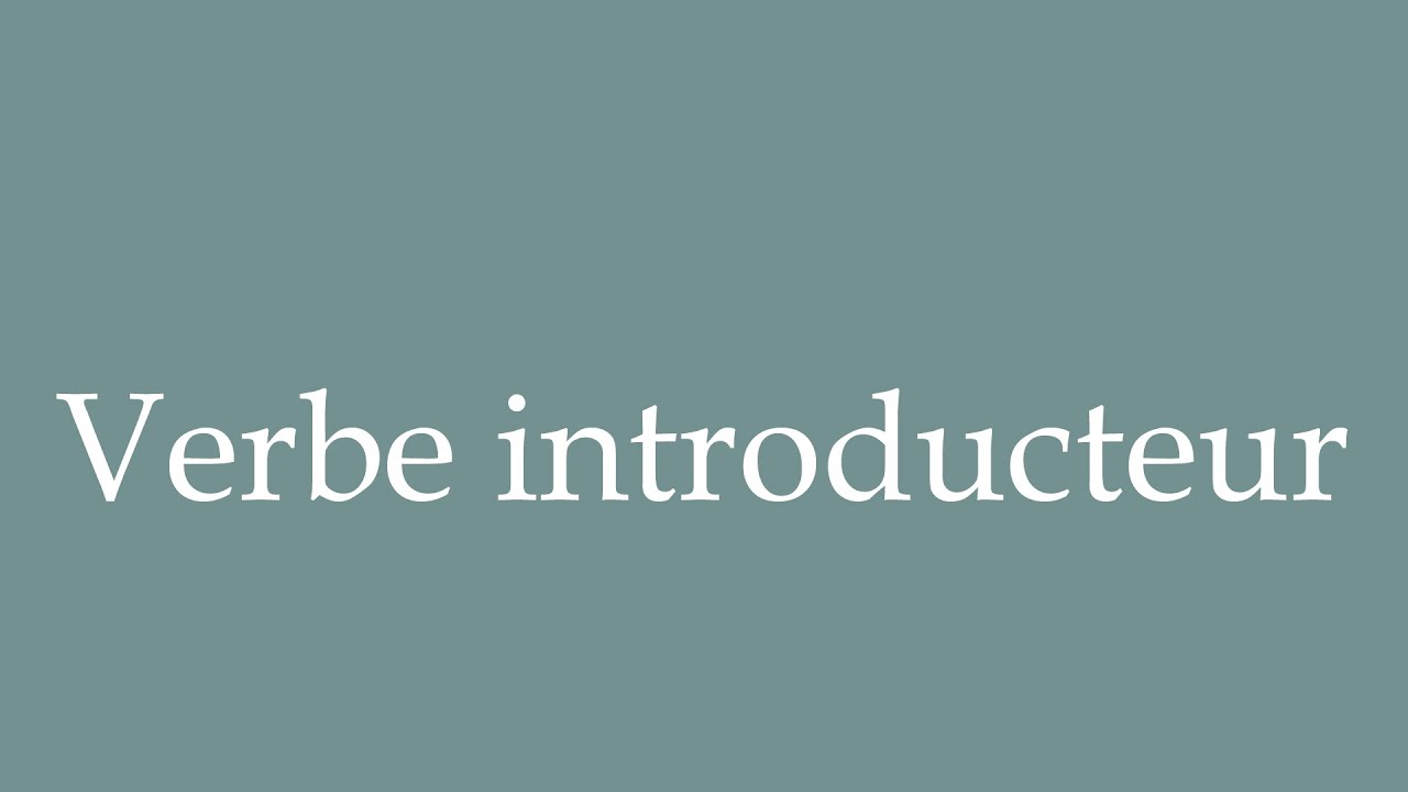 How to Pronounce ''Verbe introducteur'' (Introductory verb) Correctly ...