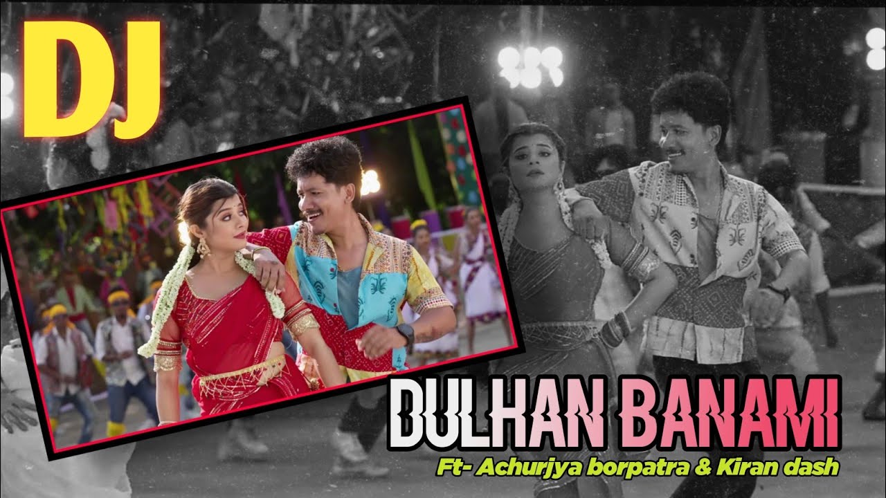 Dulhan Banami Sambalpuri Dj song || Ft-Achurjya borpatra & Kiran dash || Sambalpuri Fl music ...