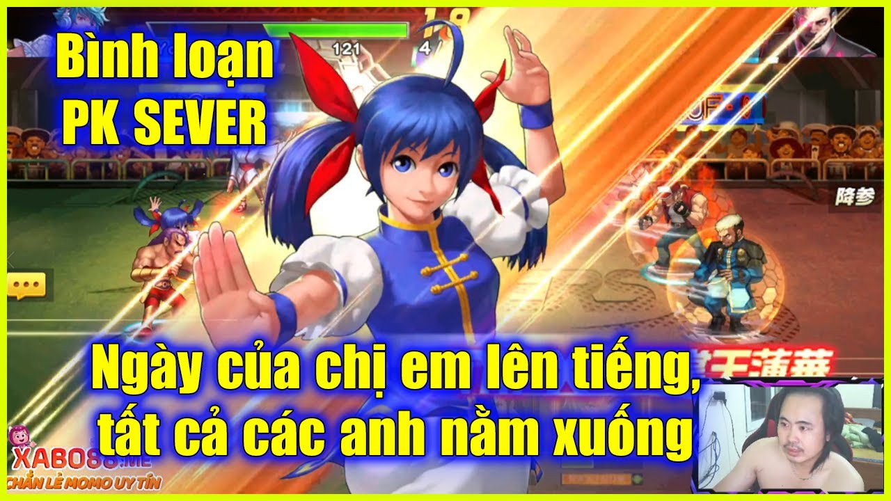 KOF - Bình loạn PK SEVER - Ngày của chị em lên tiếng thì tất cả các anh ...