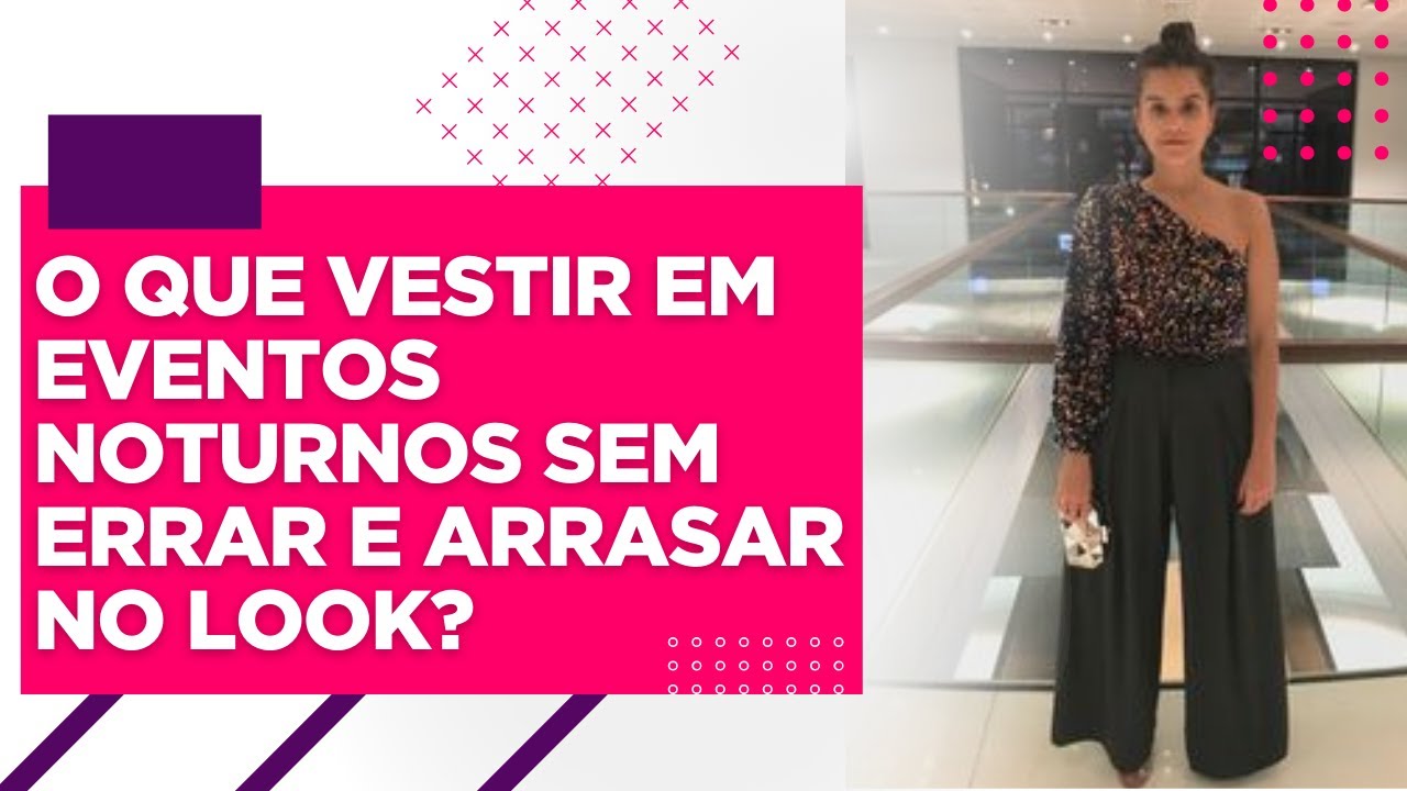 O QUE VESTIR EM EVENTOS NOTURNOS SEM ERRAR E ARRASAR NO LOOK? CÁ ...