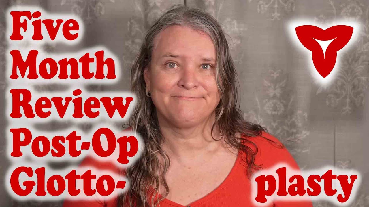 Revision Needed? Five Months Post-Op for Trans Glottoplasty Review ...