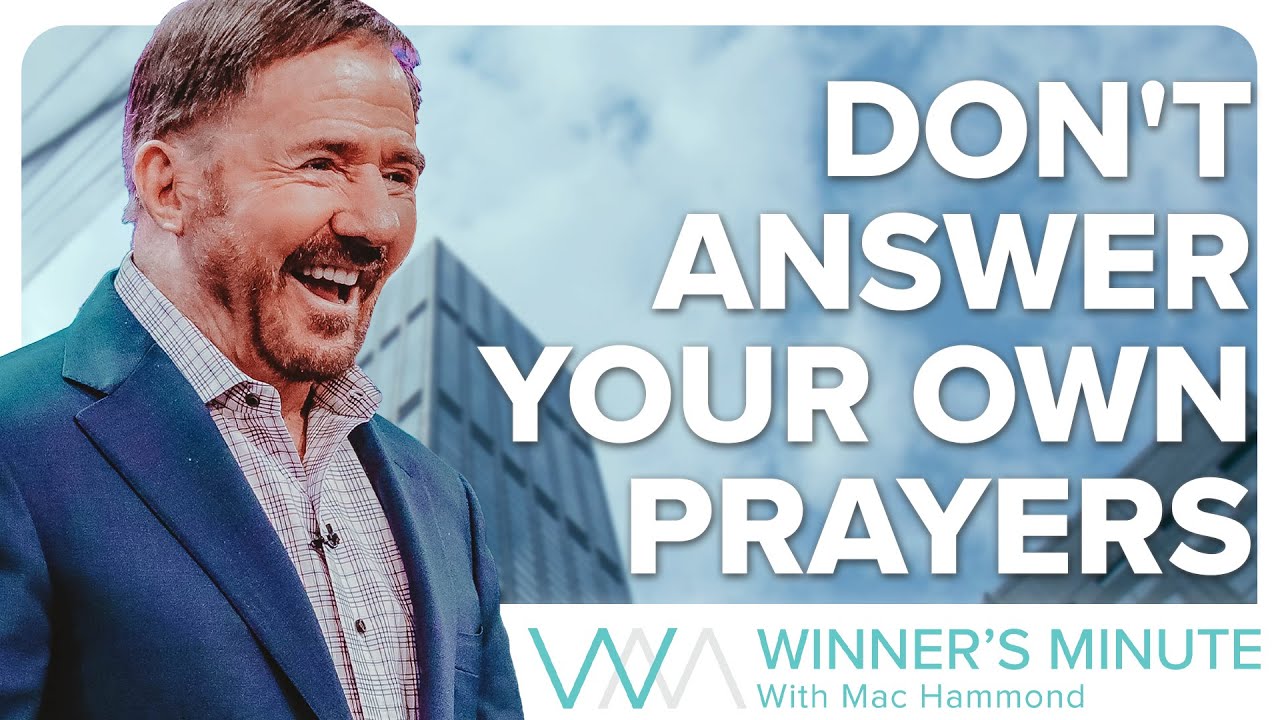 Don't Answer Your Own Prayers // The Winner's Minute With Mac Hammond ...