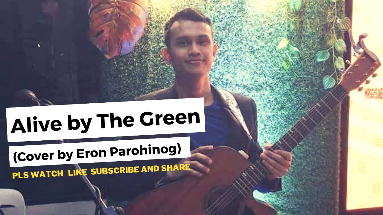 Alive By The Green (Cover by Eron Parohinog) - YouTube