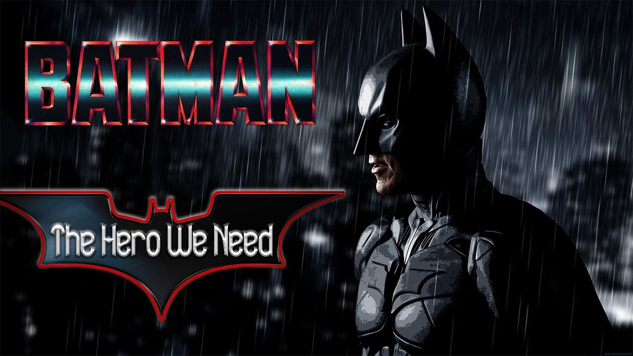 Batman- The Hero We Need - YouTube