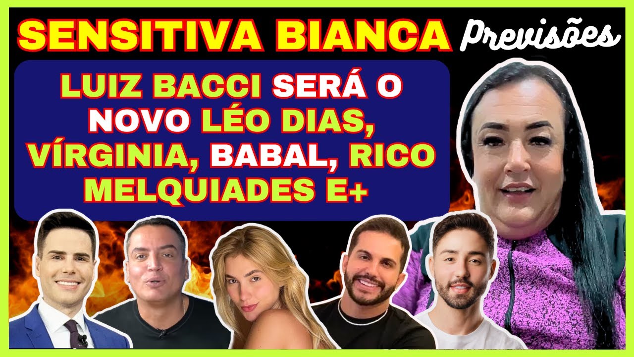 SENSITIVA BIANCA PREVISÕES 2025, LUIZ BACCI, LÉO DIAS, VÍRGINIA, BABAL, RICO MELQUIADES E ...
