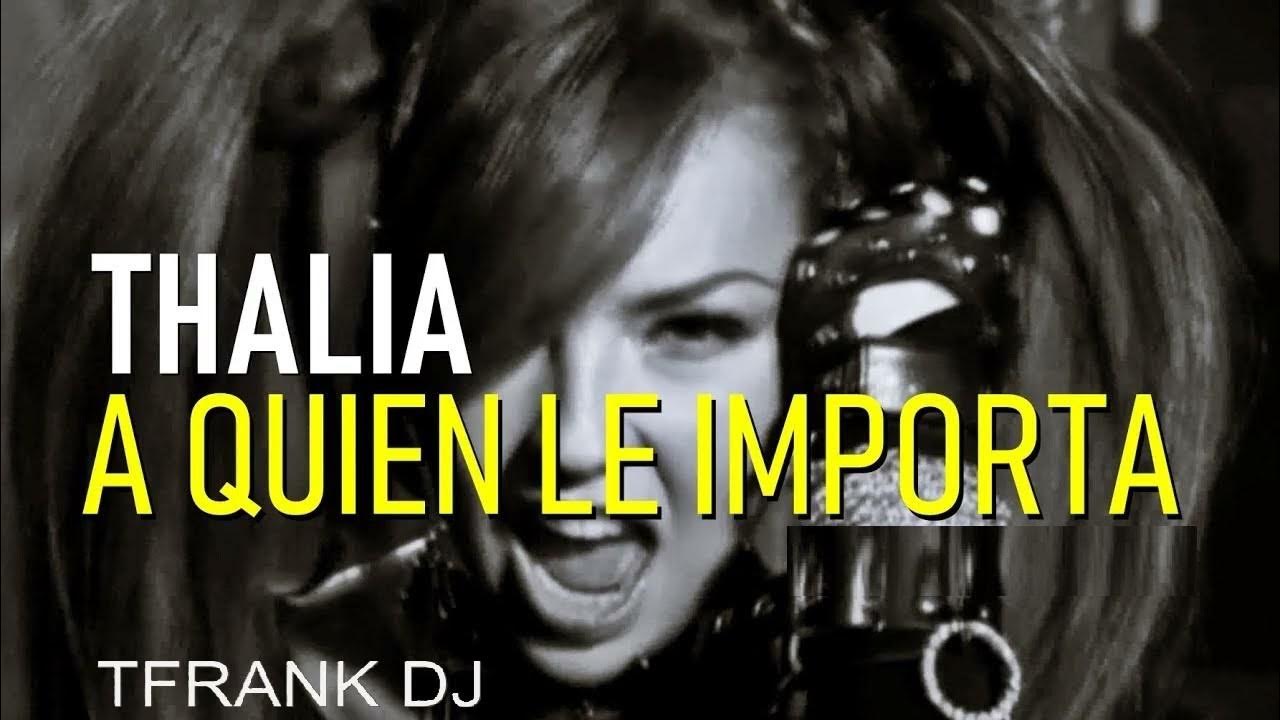 Thalia - A Quien Le Importa - TFrank Dj - YouTube