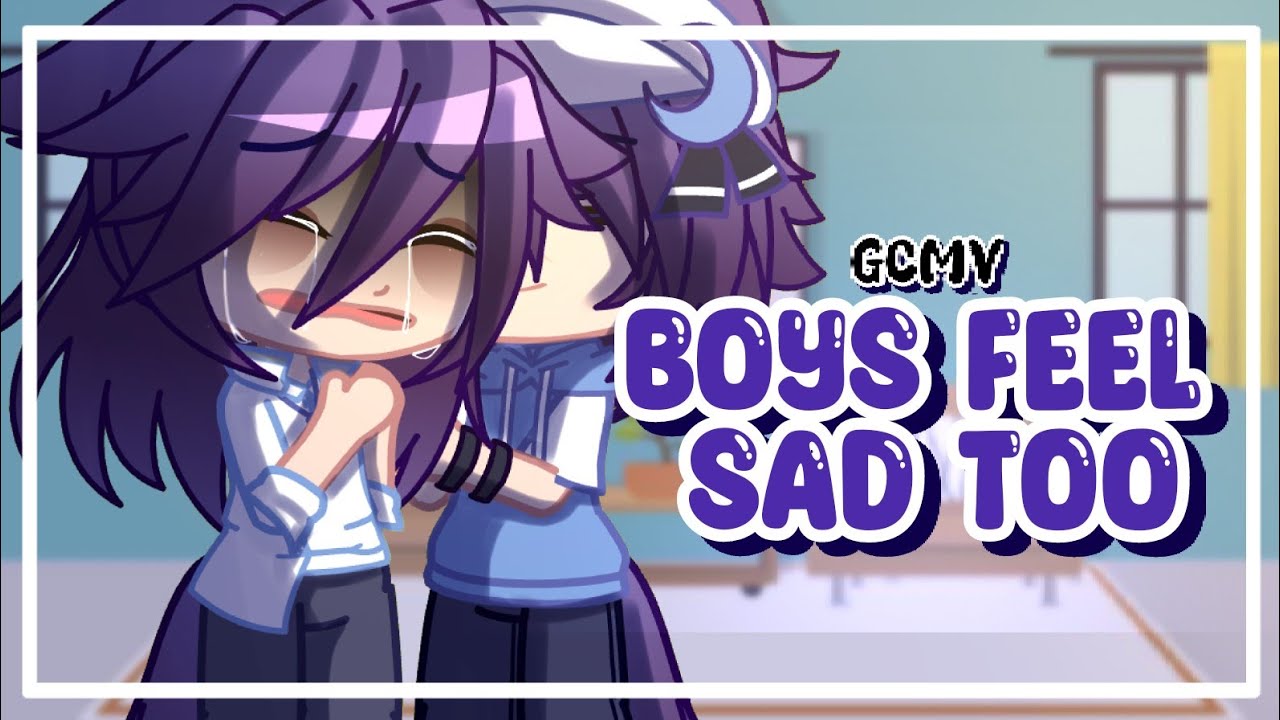 Boys feel sad too |GCMV| by Él Tubérculo Bailarín - YouTube