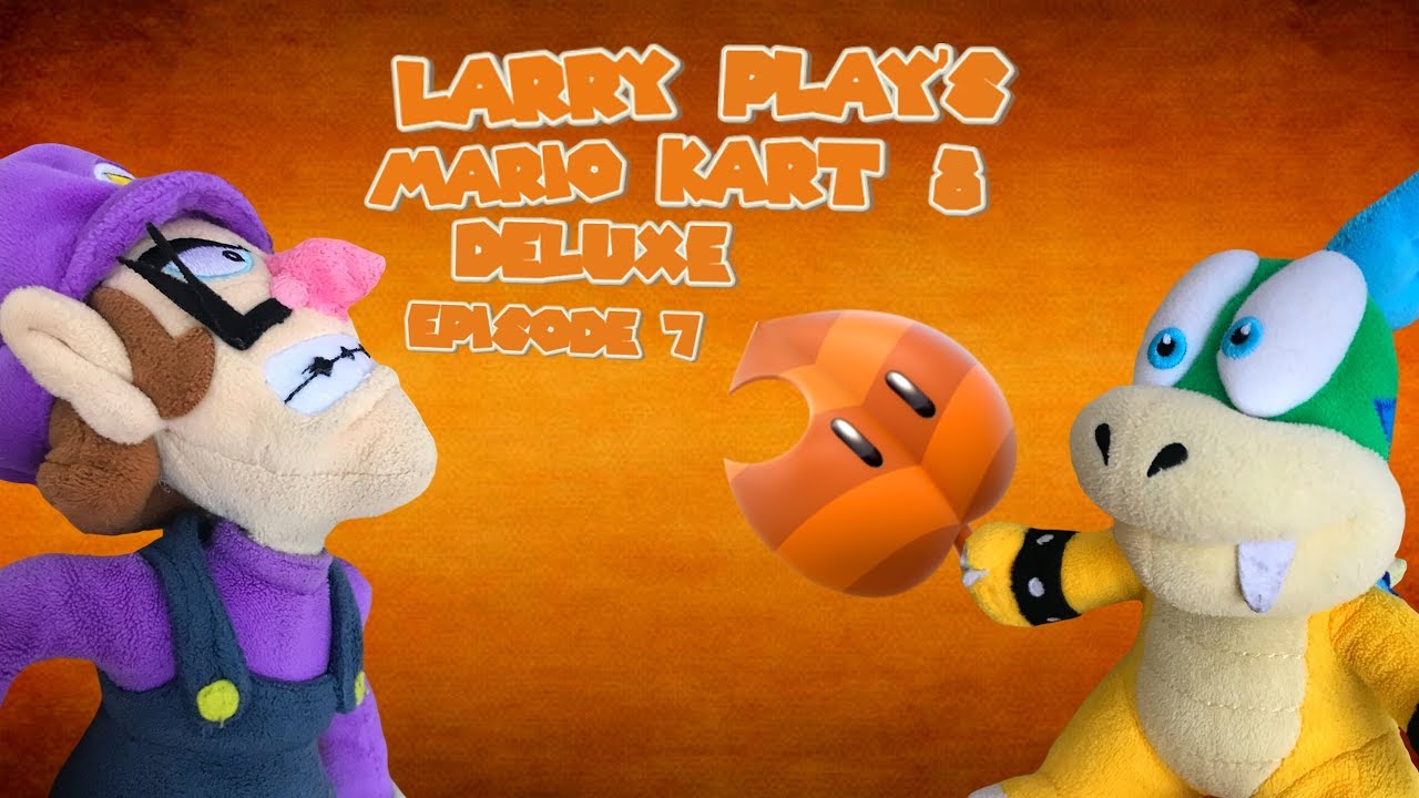 Larry play's Mario Kart 8 Deluxe Episode 7 - YouTube