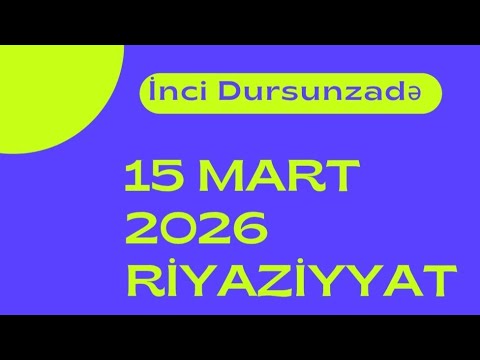 15 MART buraxılış imtahanı riyaziyyat 