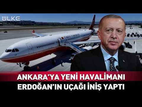 Ankara’ya Yeni Havalimanı! Erdoğan’ın Uçağı İniş Yaptı #Sondakika