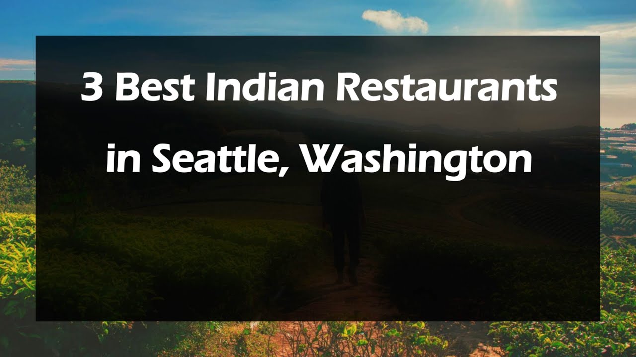 3 Best Indian Restaurants in Seattle, Washington | Indian Cuisine - YouTube