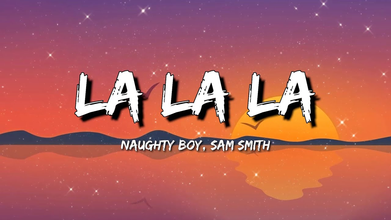 Naughty Boy, Sam Smith - La la la (Lyrics) | Anuel AA, Mambo Kingz, DJ ...