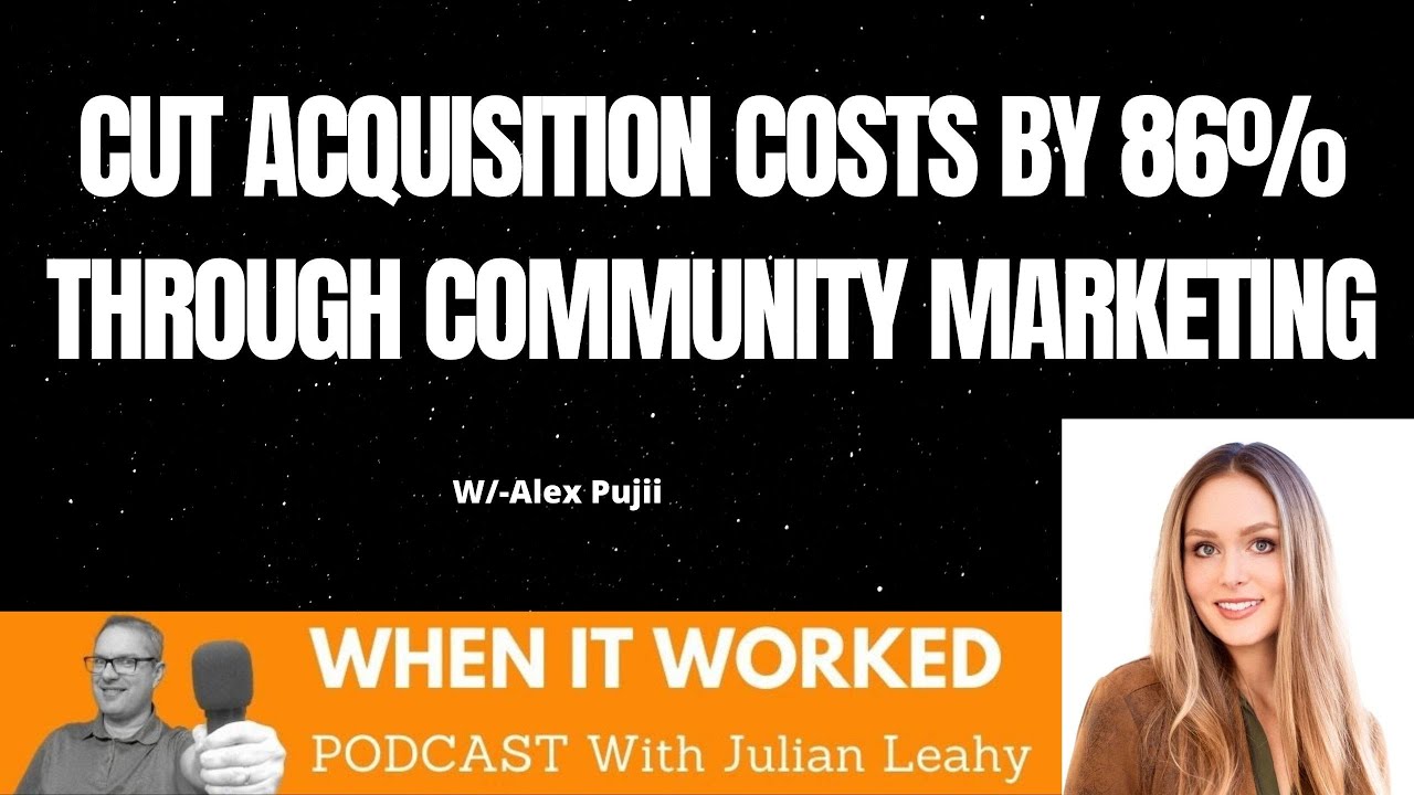 Cut Acquisition Costs By 86% Through Community Marketing With Alex ...