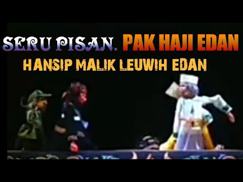 PAK HAJI EDAN. HANSIP MALIK LEUWIH EDAN. SERU PISAN