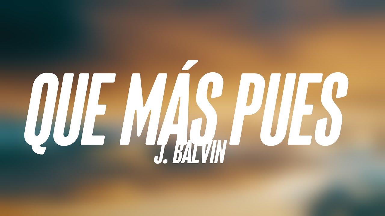 Que Más Pues - J. Balvin (Lyrics Version) 🦋 - YouTube