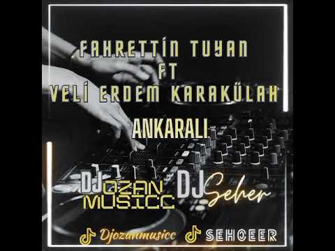 FAHRETTİN TUYAN FT VELİ ERDEM KARAKÜLAH ANKARALI ( DJ OZAN MUSİCC FT DJ SEHER LİVE )