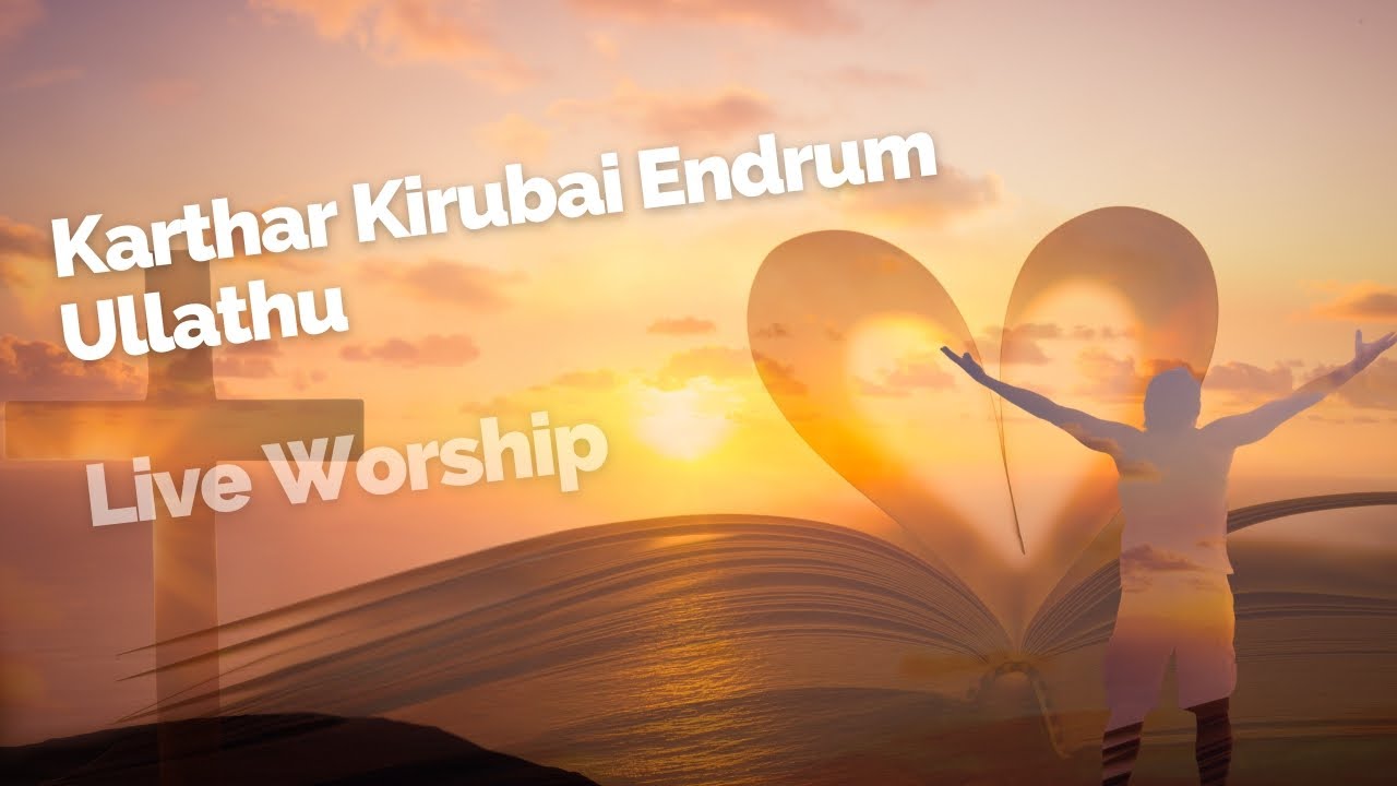 Karthar Kirubai Endrum Ullathu | Live Worship - YouTube