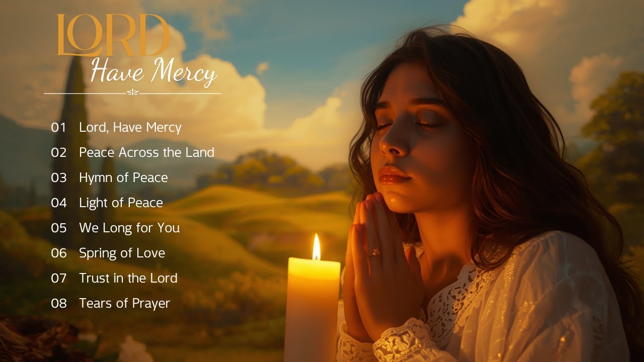 Peaceful Christian Worship Songs – Lord Have Mercy, Light of Peace ...
