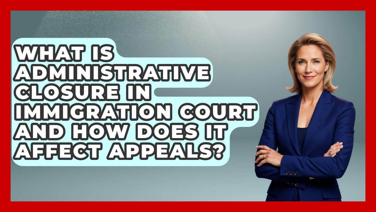 What Is Administrative Closure In Immigration Court And How Does It ...