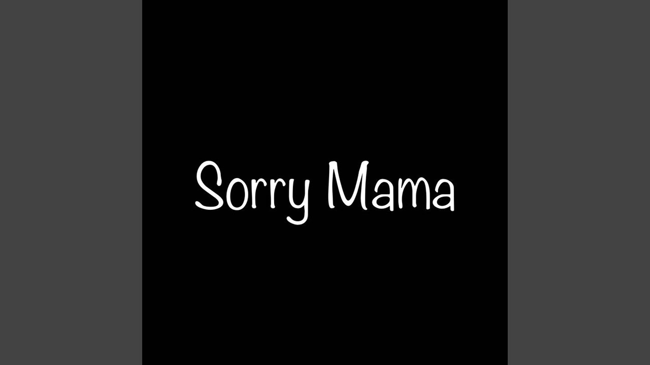 Sorry Mama - YouTube