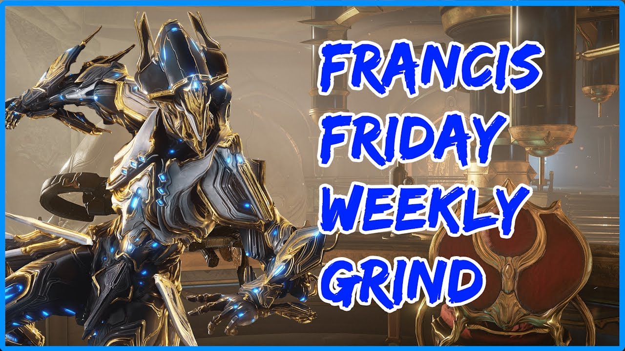 Warframe Weekly Grind - Francis Friday - YouTube