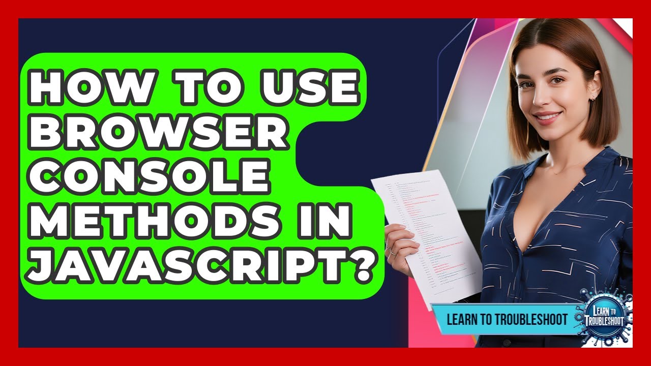 How To Use Browser Console Methods In JavaScript? - Learn To ...