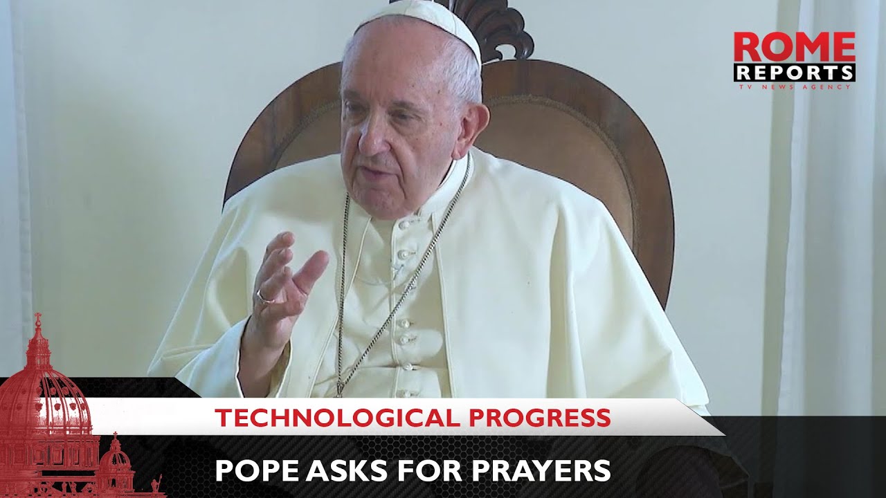 Pope asks for prayers so technological progress always serves humankind ...