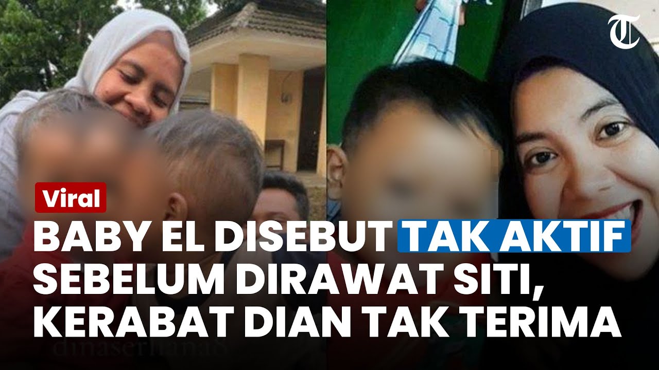 BABY EL TAK AKTIF Sebelum Dirawat Siti, Kerabat Dian Tak Terima dan ...