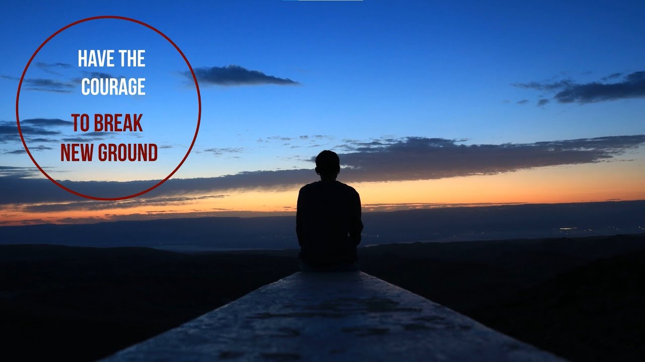 Have the courage to break new ground - YouTube