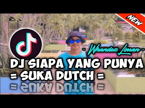 DJ SIAPA YANG PUNYA =SUKA DUTCH= 2022 =[ WHANDEZ LIMAN ] NWREMIX ...