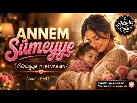 Annem Sümeyye İçin Şarkı | Anneme Özel Duygusal Şarkı