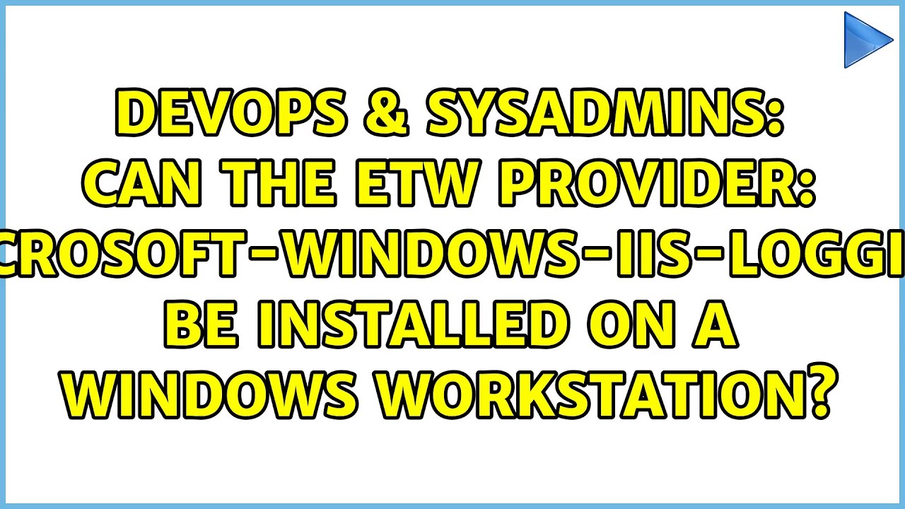 Can the ETW Provider: Microsoft-Windows-IIS-Logging be installed on a ...