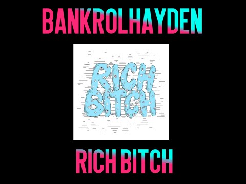 Bankrolhayden - Rich Bitch (Edit)