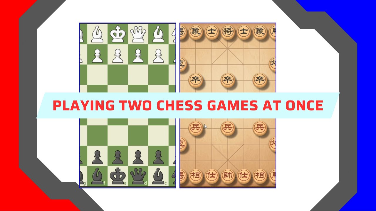 Playing Two Chess Games At Once | Double Challenge: Chess & Xiangqi ...