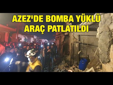 Azez'de bomba yüklü araç patlatıldı