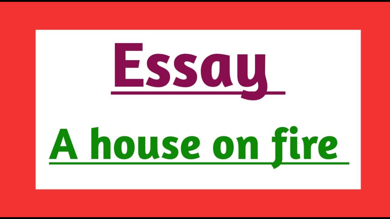 write an essay on a house on fire in english/Paragraph on A House on ...