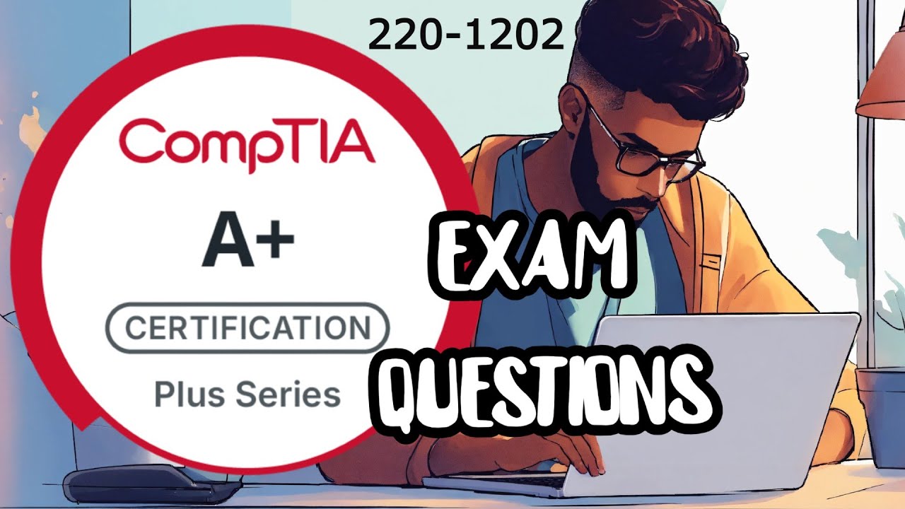 CompTIA A+ Core 2 (220-1202) Exam Questions - YouTube