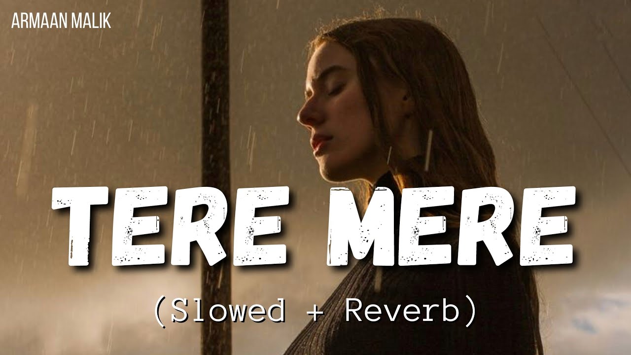Tere Mere - Slowed And Reverb | Armaan Malik | Lofi Songs | Indian Lofi ...