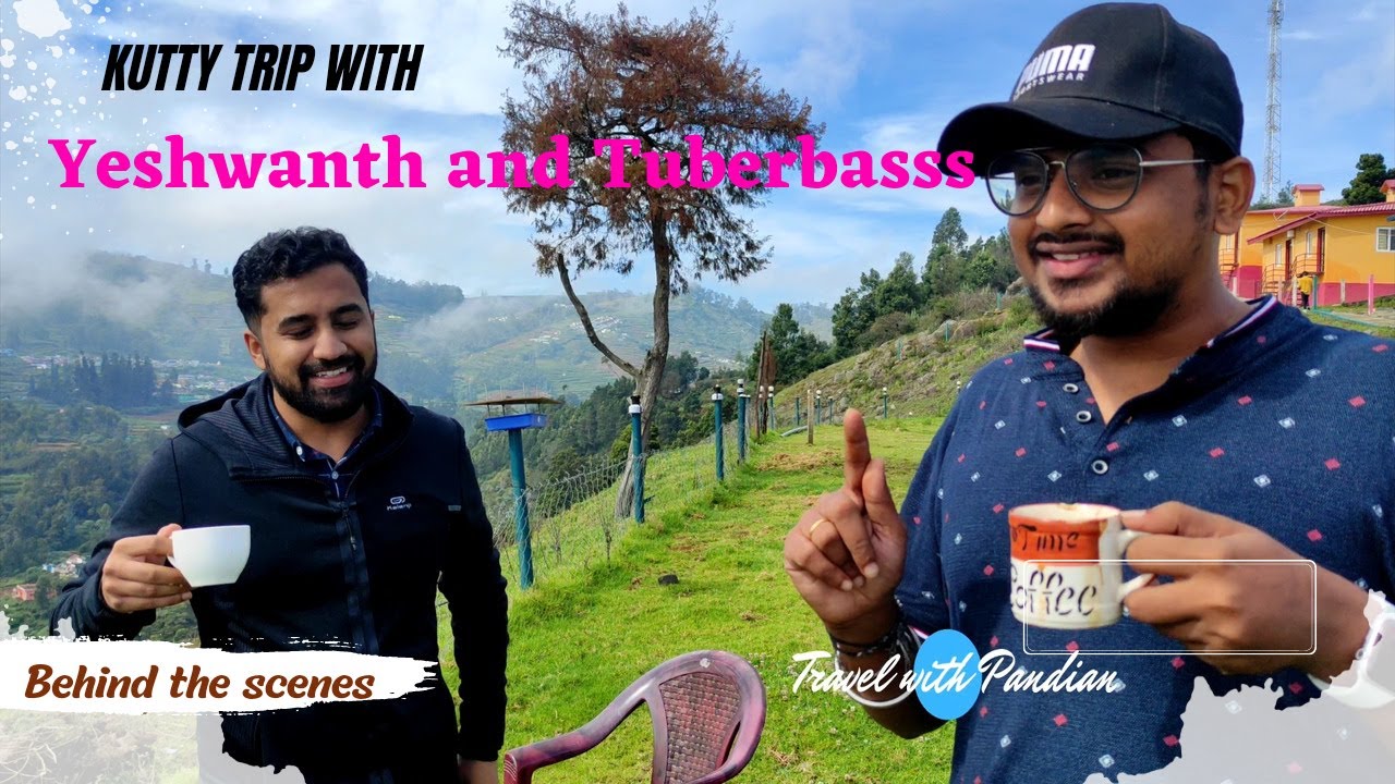 Short trip with Yeswanth and Tuberbasss | Ooty | BTS @yeswanth ...