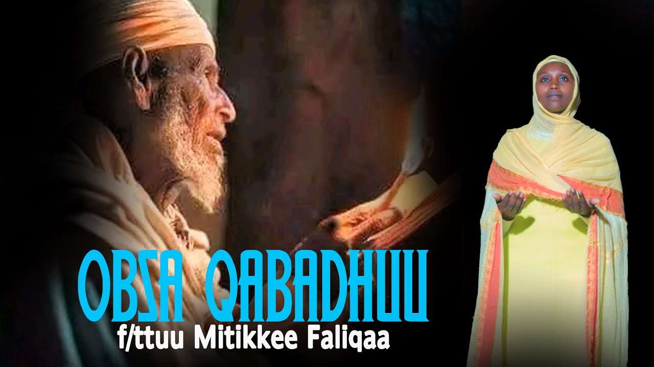 Obsa Qabadhuu,F/ttuu Mitikkee Faliqaa,Faarfannaa Afaan Oromoo ...