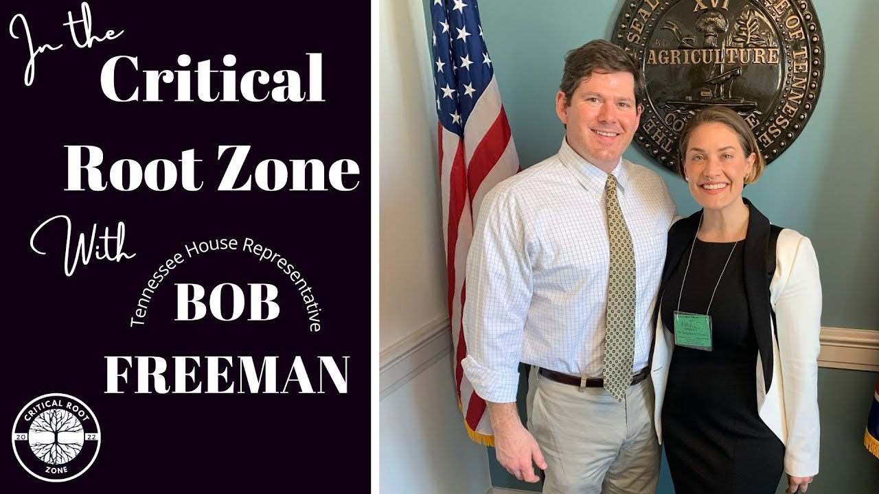 In the Critical Root Zone with TN House Rep. Bob Freeman Episode 4 ...