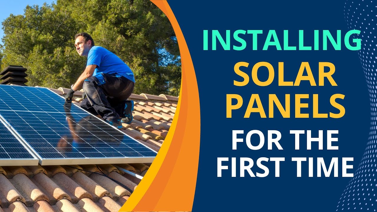 What To Know When Installing Solar Panels for the First Time - YouTube