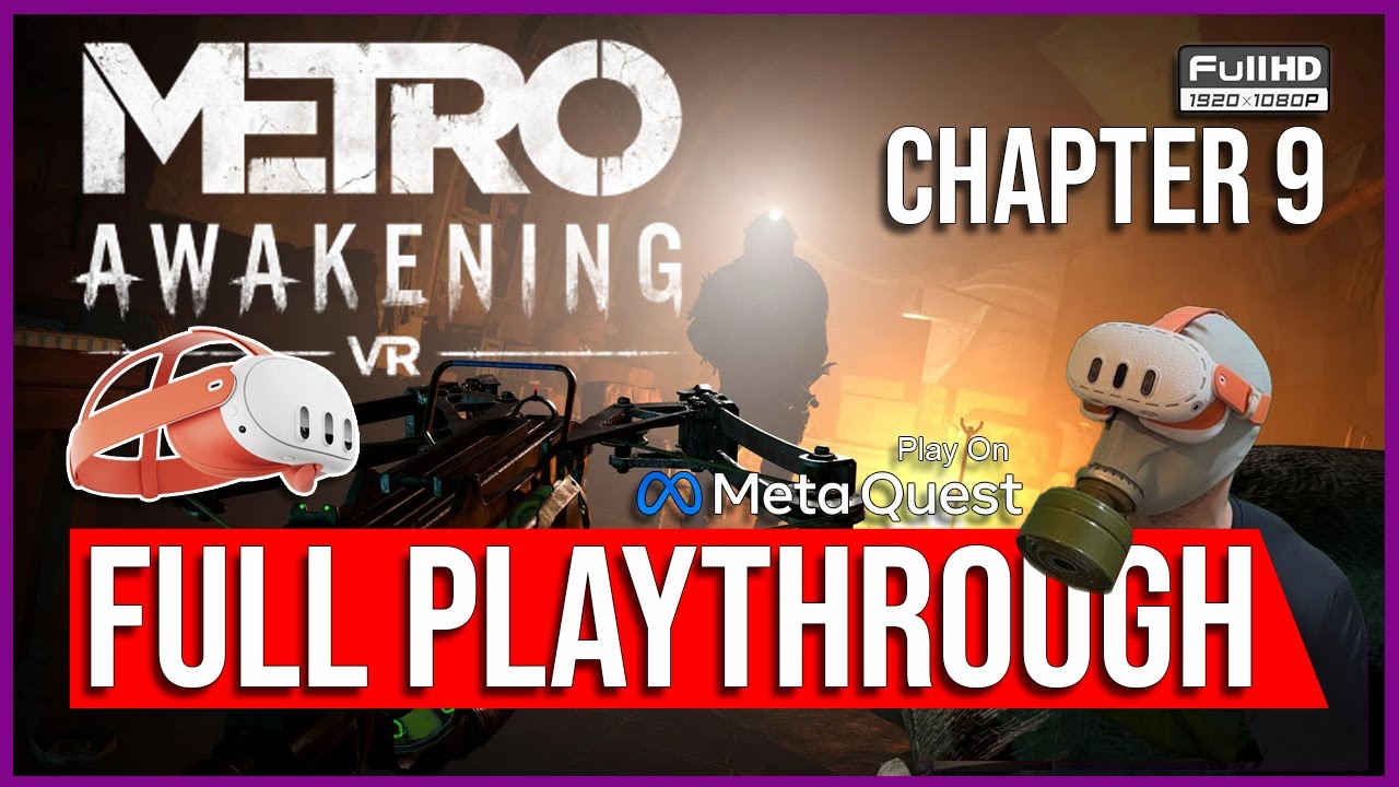 Metro Awakening VR | FULL PLAYTHROUGH | CHAPTER 9 | PURE VR STANDALONE ...